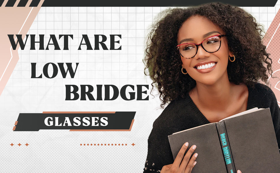 A Complete Guide to What Are Low Bridge Glasses
