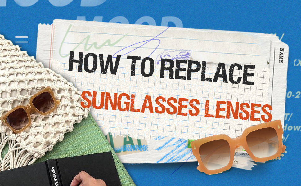 You Must Know: How to replace sunglass lenses